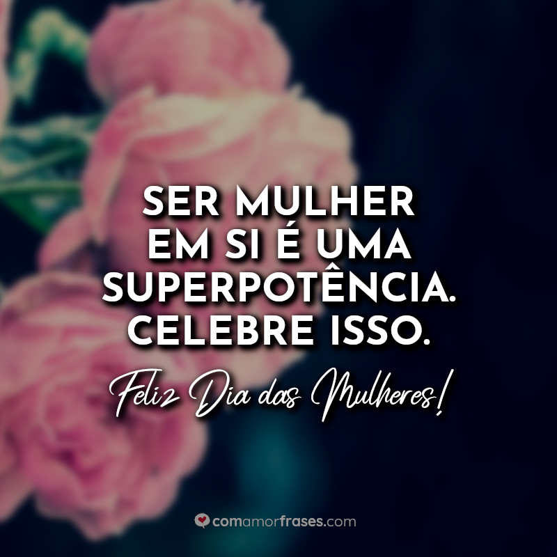 Ser Mulher Em Si é Uma Superpotência Celebre Isso Feliz Dia Das