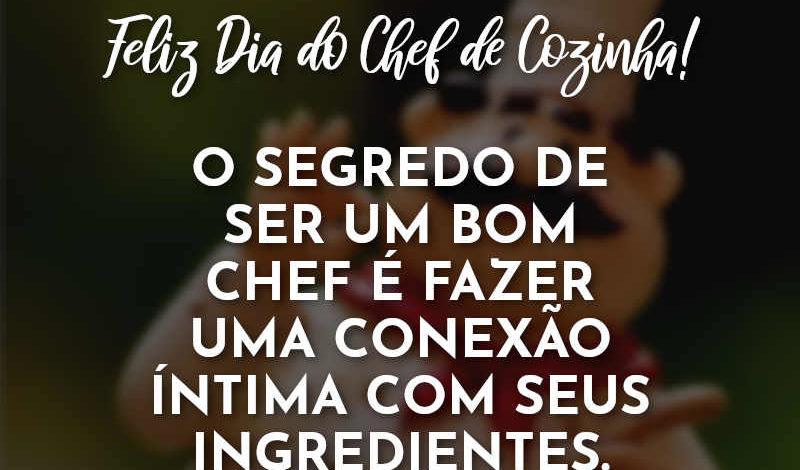 Frases do Dia do Chef de Cozinha - 13 de Maio - Com Amor, Frases