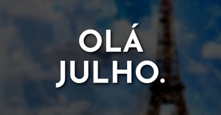 Frases de Julho para celebrar a chegada de um novo mês - Com Amor, Frases