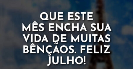 Frases de Julho para celebrar a chegada de um novo mês - Com Amor, Frases