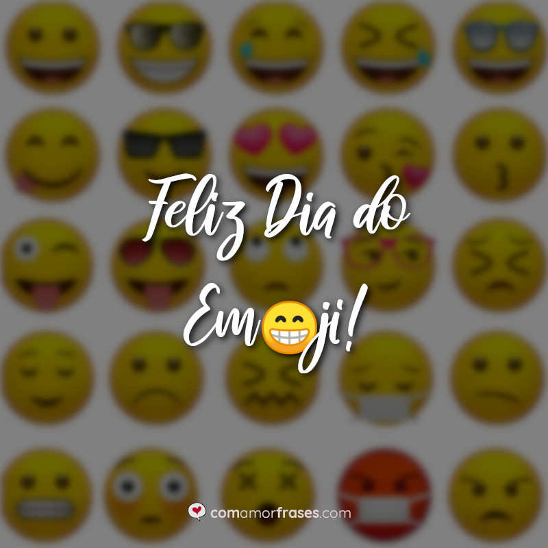 Feliz Dia do Emoji! » Com Amor, Frases