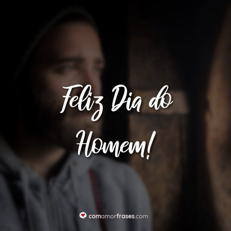 Feliz Dia do Homem para o homem mais especial da minha vida! Eu te amo ...