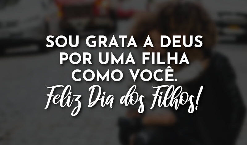 Você é um presente de Deus para mim. Feliz Dia dos Filhos! » Com Amor ...