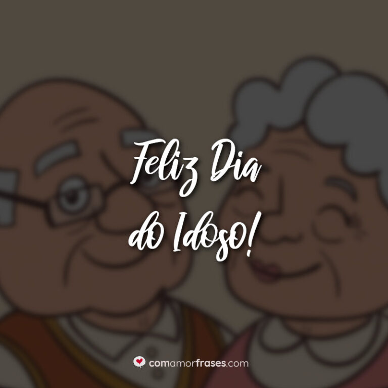 Feliz Dia do Idoso! » Com Amor, Frases