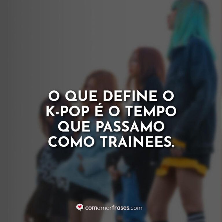 O que define o K-pop é o tempo que passamo como trainees. » Com Amor ...