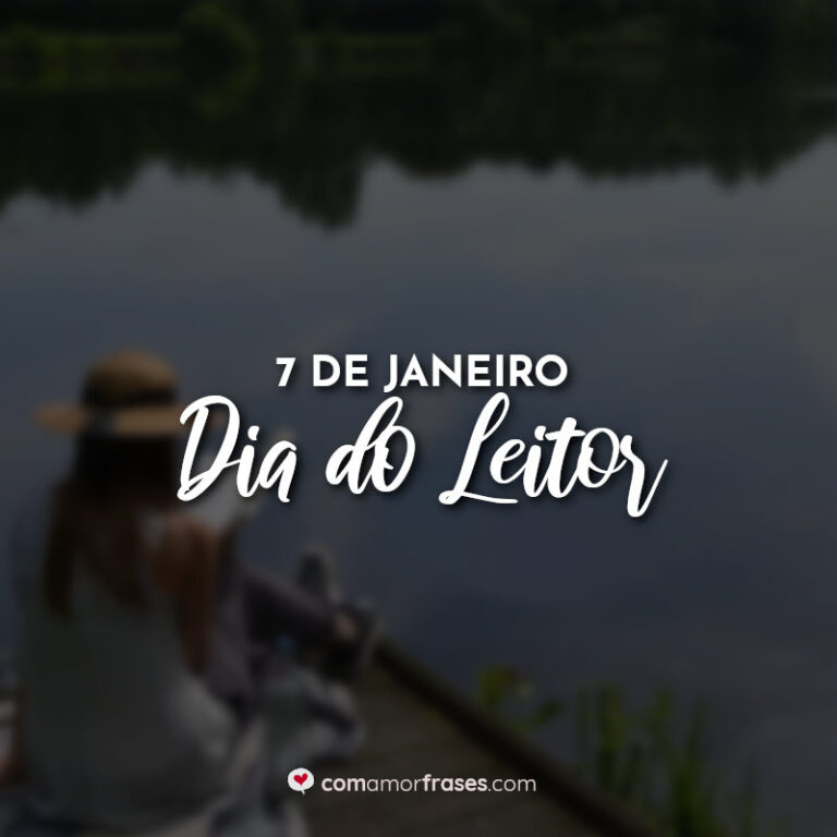 7 De Janeiro Dia Do Leitor Com Amor Frases