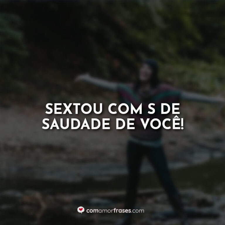 Frases de Sextou para Celebrar o Fim de Semana - Com Amor, Frases