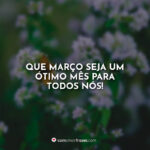Frases de Março Seja Bem-Vindo - Com Amor, Frases