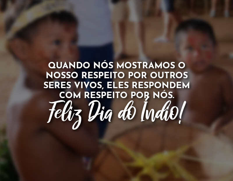 Frases do Dia do Índio - 19 de Abril » Com Amor, Frases