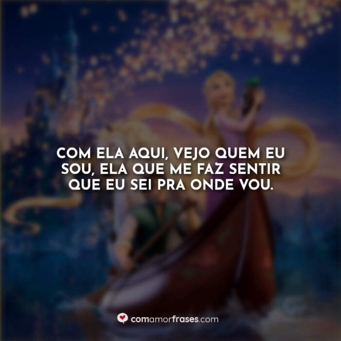 40 Melhores Frases de Enrolados (Filme) » Com Amor, Frases