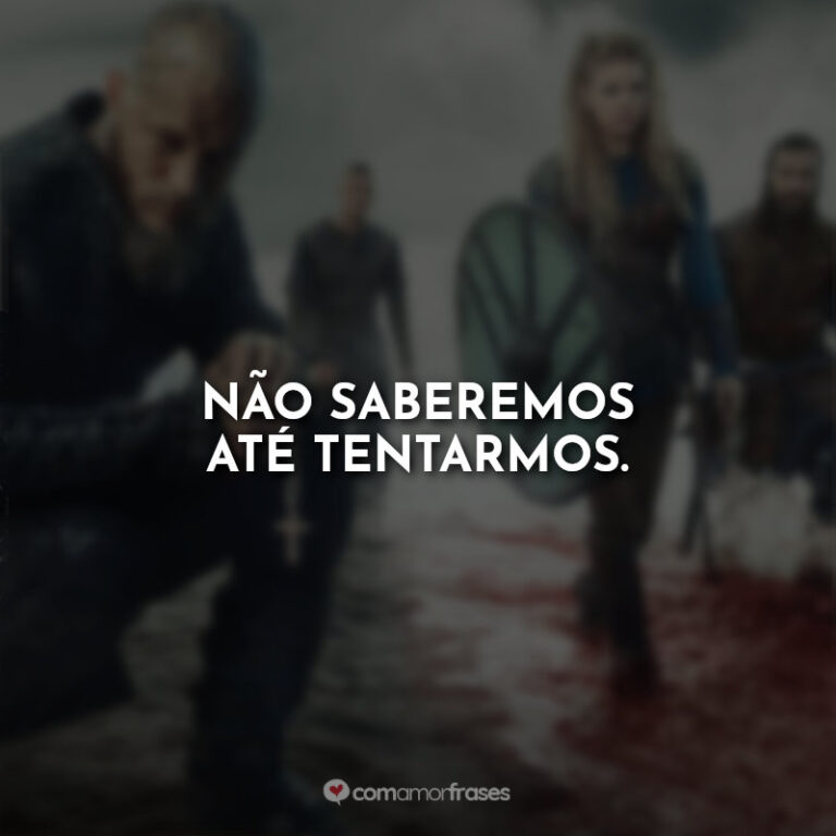 60 Melhores Frases de Vikings (Série) » Com Amor, Frases