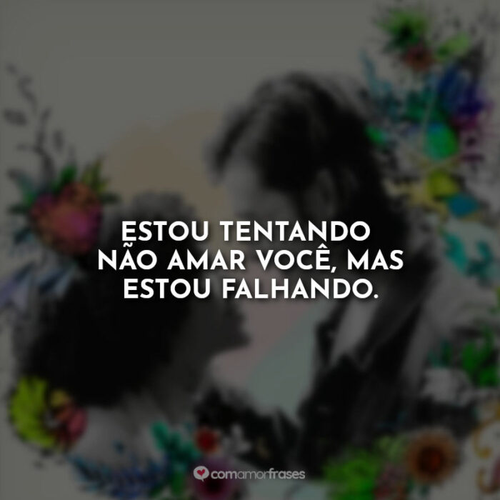40 Melhores Frases de Tudo e Todas as Coisas (Filme) » Com Amor, Frases