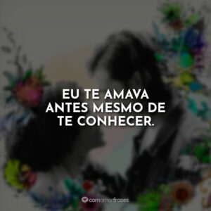 40 Melhores Frases de Tudo e Todas as Coisas (Filme) » Com Amor, Frases