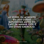 Frases de Alice no País das Maravilhas (Filme) - Com Amor, Frases