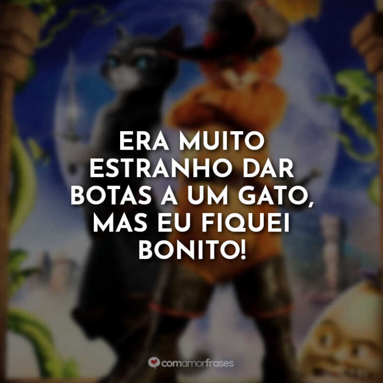 Frases de O Gato de Botas (Filme) - Com Amor, Frases