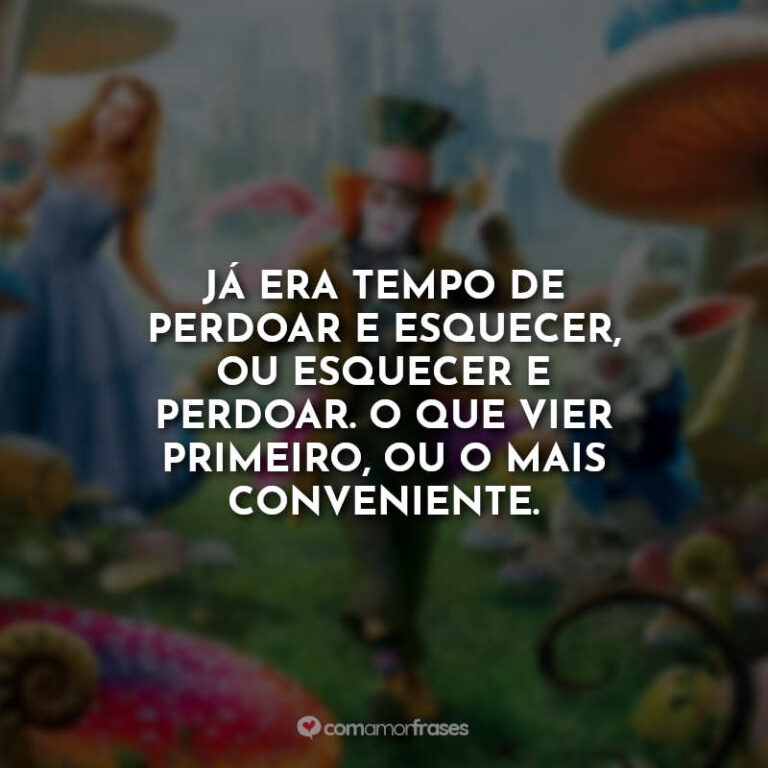 Frases de Alice no País das Maravilhas (Filme) - Com Amor, Frases