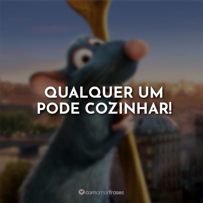 Frases de Ratatouille (Filme) - Com Amor, Frases