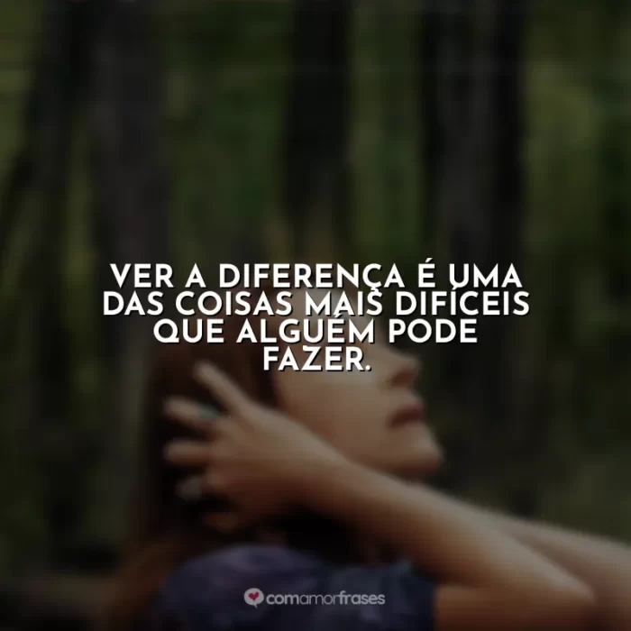 Ver a diferença é uma das coisas mais difíceis que alguém pode fazer. O ... Ver a diferença é uma das coisas mais difíceis que alguém pode fazer. O ...
